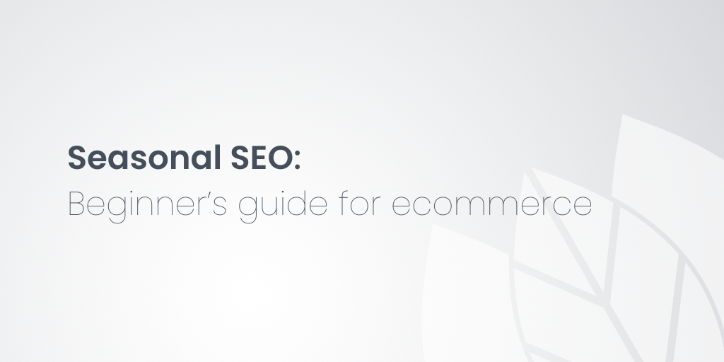 Seasonal SEO: Beginner’s guide for ecommerce | Venntov