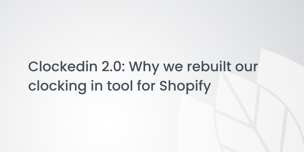 Clockedin 2.0: An improved clocking in tool for Shopify | Venntov
