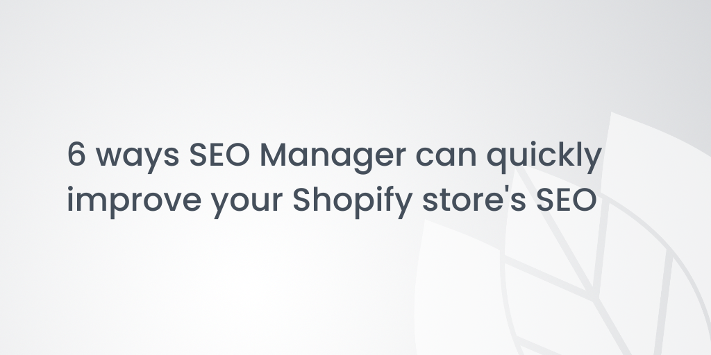 6 ways SEO Manager can quickly improve your Shopify store's SEO – Venntov
