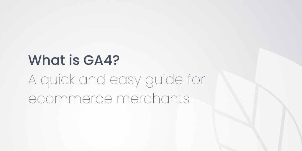 What is GA4? A quick guide for ecommerce merchants | Venntov