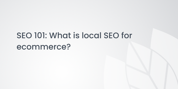SEO 101: What is local SEO for ecommerce? | Venntov