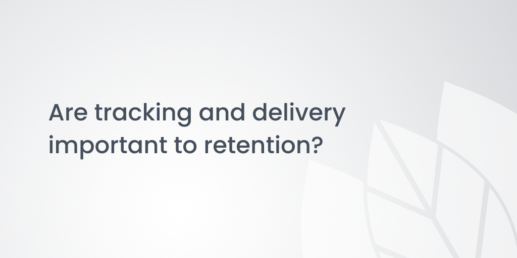 Are tracking and delivery important to retention? | Venntov