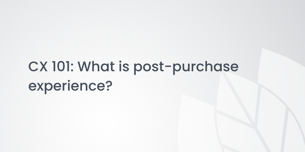 CX 101: What is post-purchase experience? | Venntov
