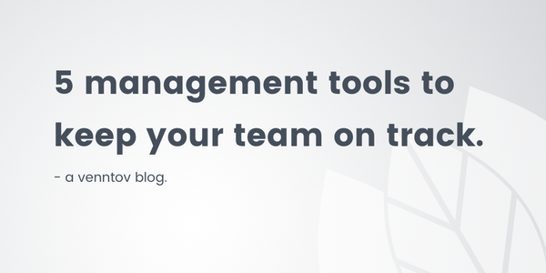 5 Management Tools to Help Keep Your Team On Track