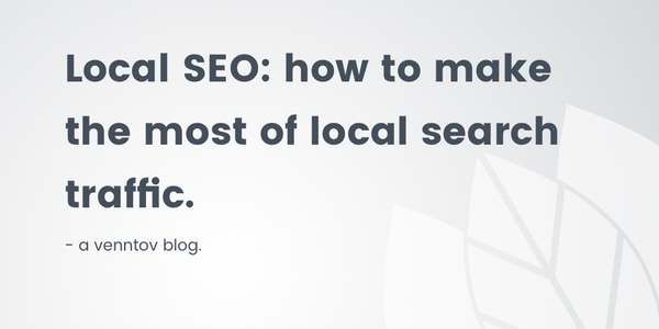 Local SEO: How to make the most of local search traffic & Google My Bu