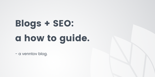 Blogs and SEO: Why blogging is important and how to develop an SEO led