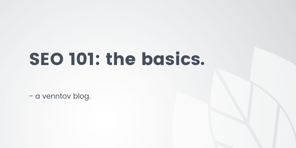 SEO 101: The Basics of Search Engine Optimization | Venntov