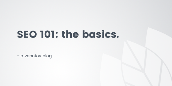 SEO 101: The Basics of Search Engine Optimization | Venntov