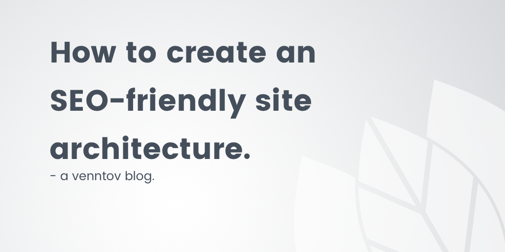How to create an SEO-friendly site architecture – Venntov